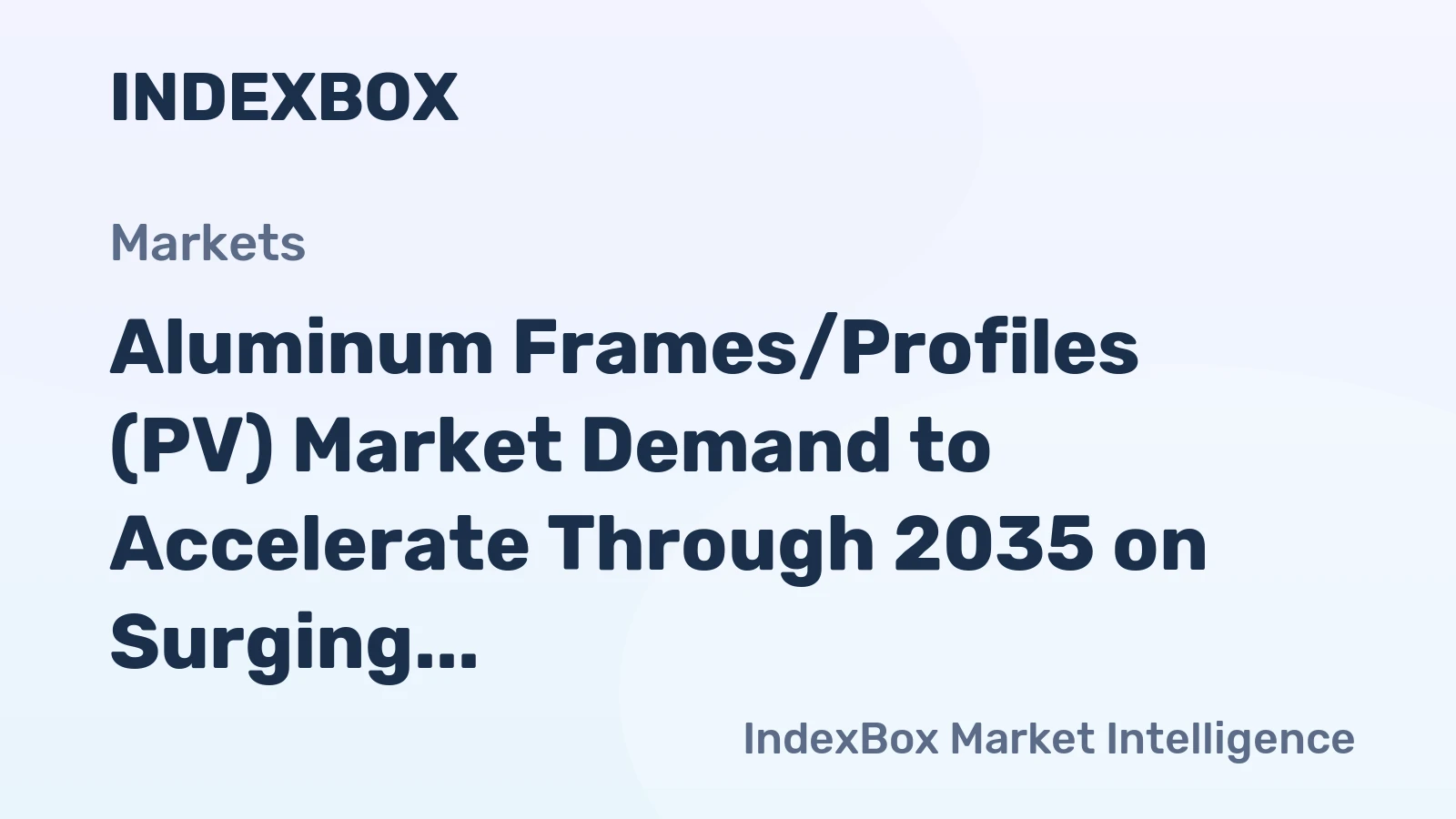 Aluminum Frames/Profiles (PV) Market Demand to Accelerate Through 2035 on Surging Solar Deployment