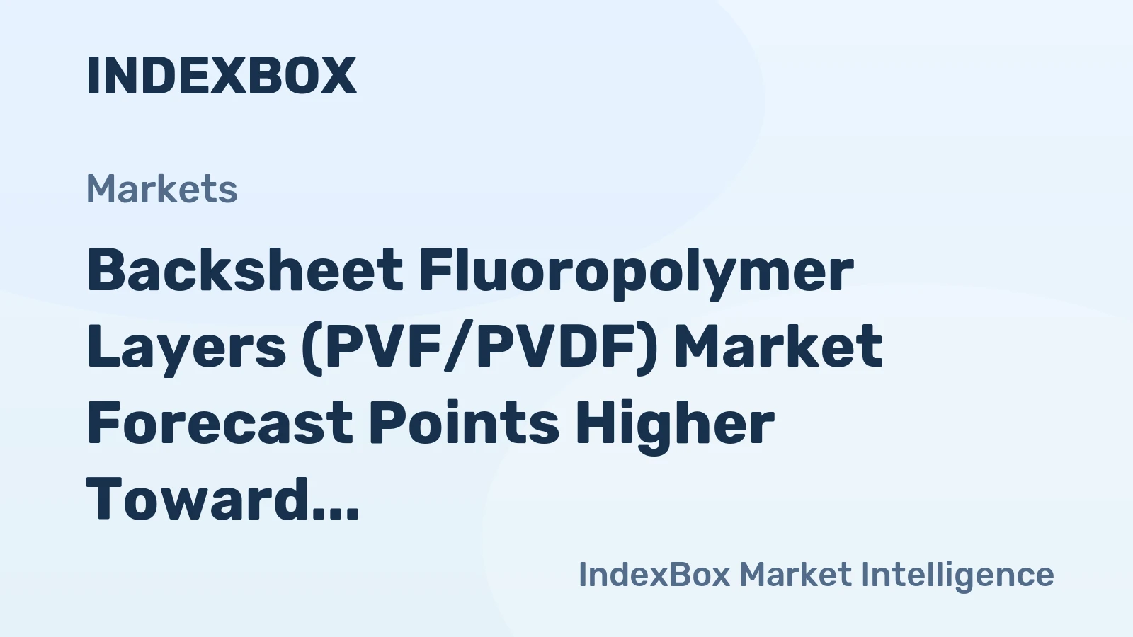 Backsheet Fluoropolymer Layers (PVF/PVDF) Market Forecast Points Higher Toward 2035 on Surging Solar Deployment