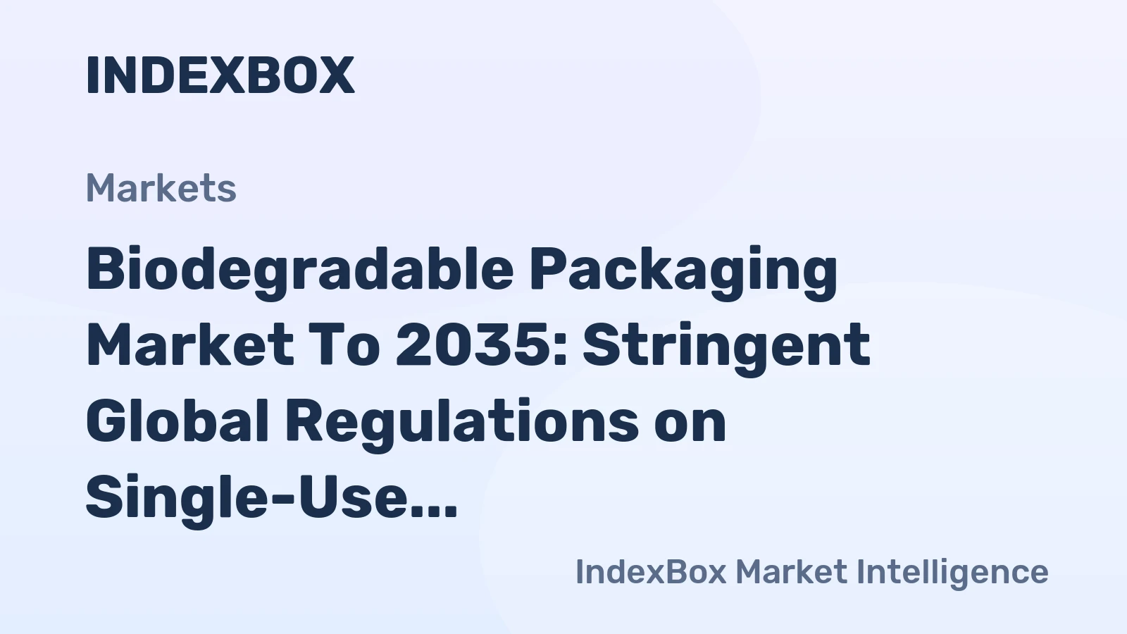 Biodegradable Packaging Market to 2035: Stringent Global Regulations on Single-Use Plastics Drive Mainstream Adoption