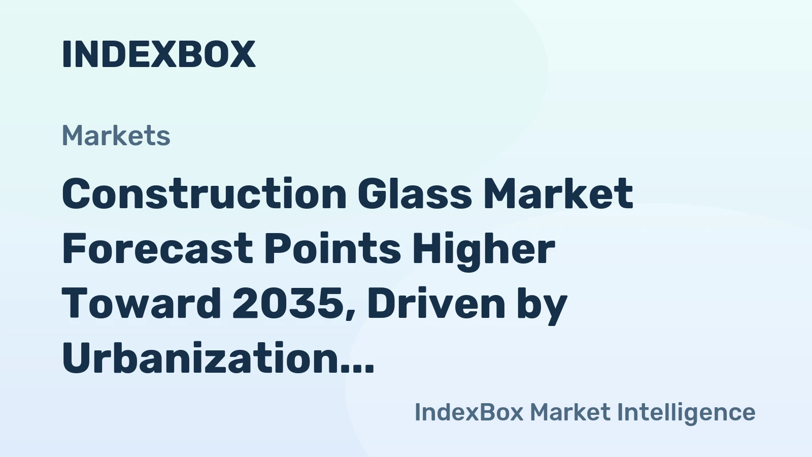 Construction Glass Market Forecast Points Higher Toward 2035, Driven by Urbanization and Green Building Codes
