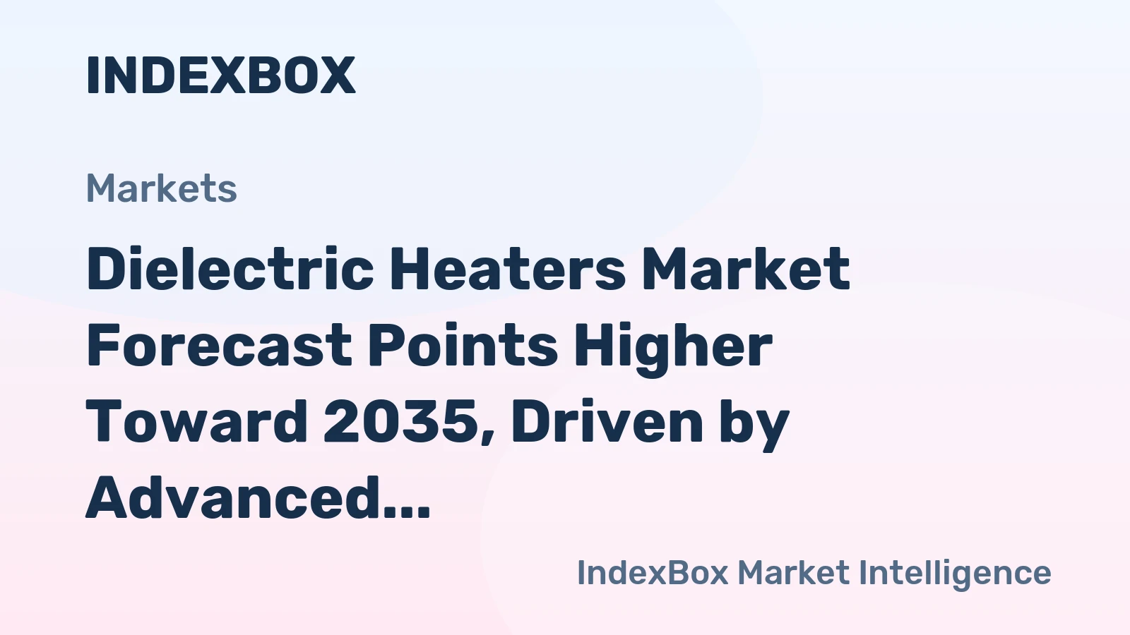 Dielectric Heaters Market Forecast Points Higher Toward 2035, Driven by Advanced Manufacturing