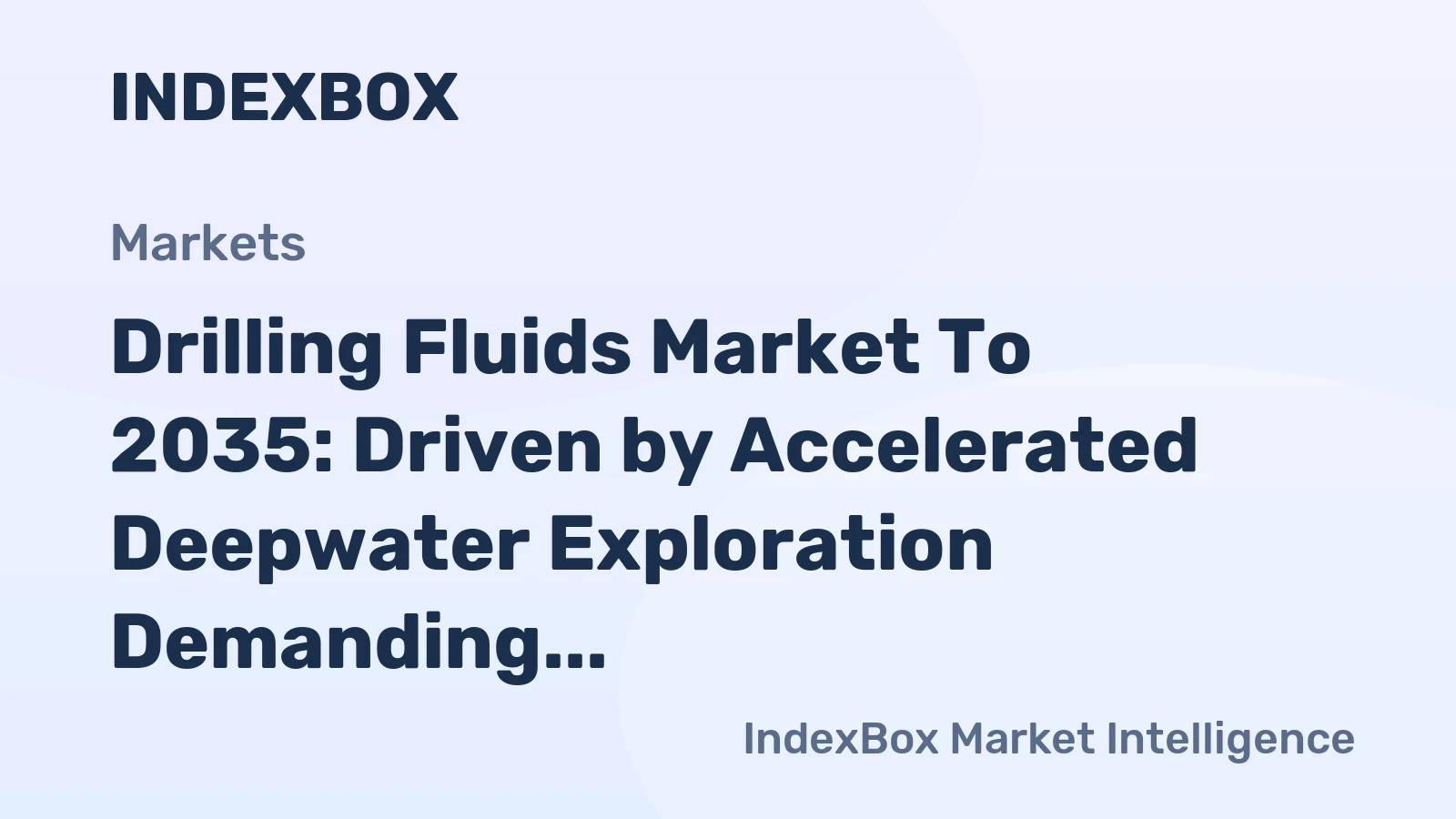 Drilling Fluids Market to 2035: Driven by Accelerated Deepwater Exploration Demanding High-Performance Fluids