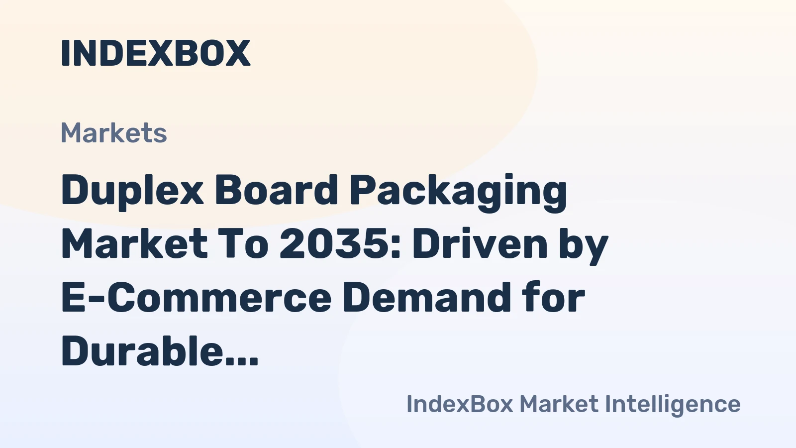 Duplex Board Packaging Market to 2035: Driven by E-Commerce Demand for Durable, Printable Secondary Packaging