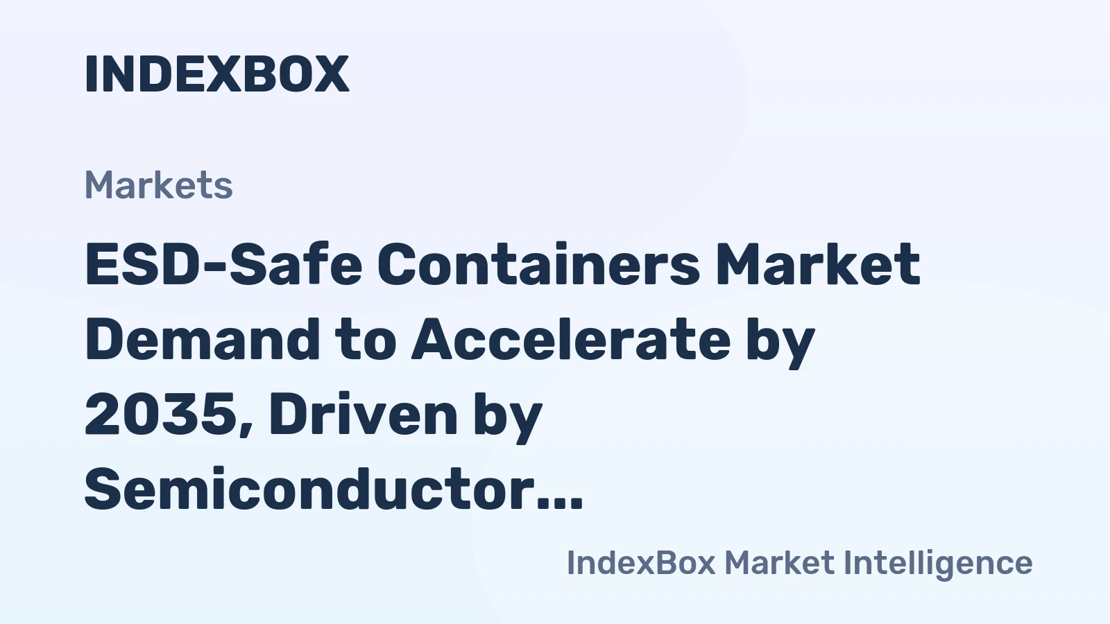 ESD-Safe Containers Market Demand to Accelerate by 2035, Driven by Semiconductor Expansion