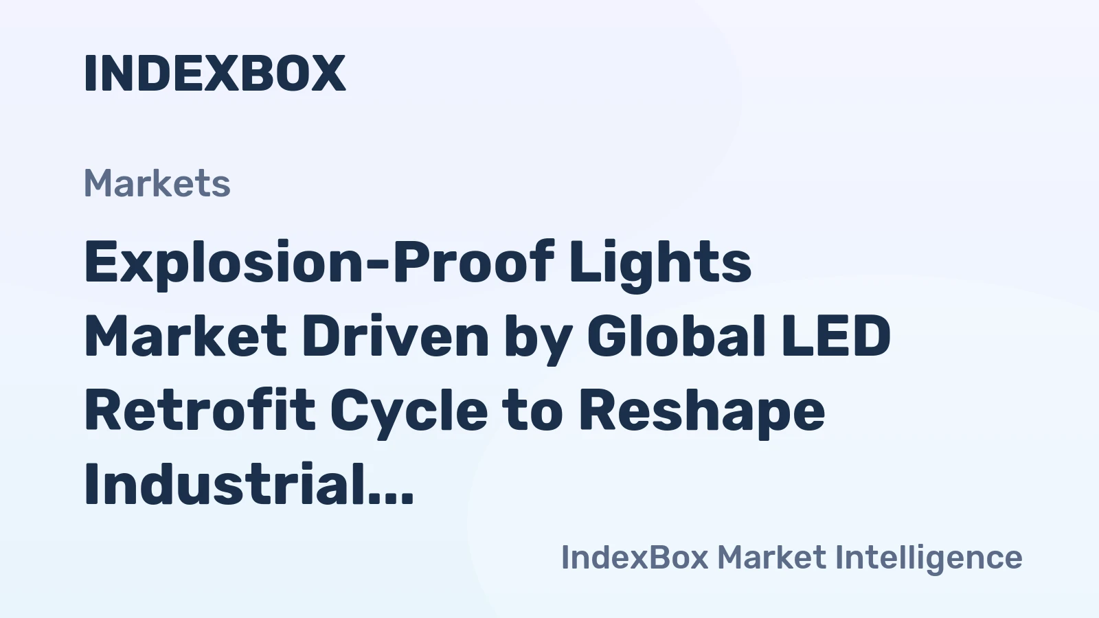 Explosion-Proof Lights Market Driven by Global LED Retrofit Cycle to Reshape Industrial Safety Through 2035