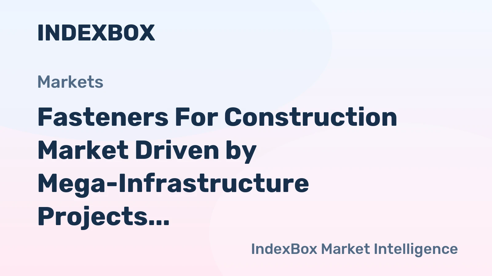 Fasteners for Construction Market Driven by Mega-Infrastructure Projects to 2035