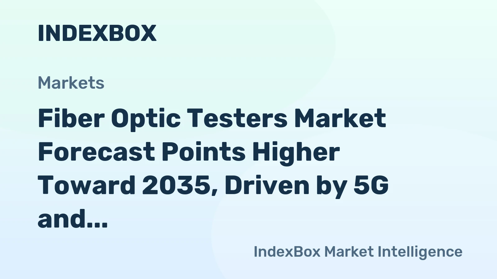Fiber Optic Testers Market Forecast Points Higher Toward 2035, Driven by 5G and FTTH Expansion