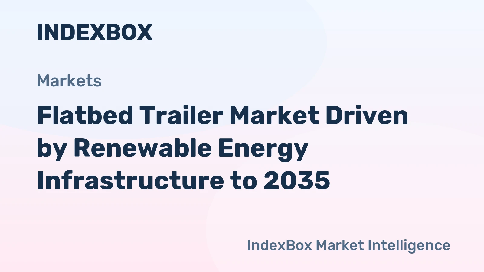 Flatbed Trailer Market Driven by Renewable Energy Infrastructure to 2035
