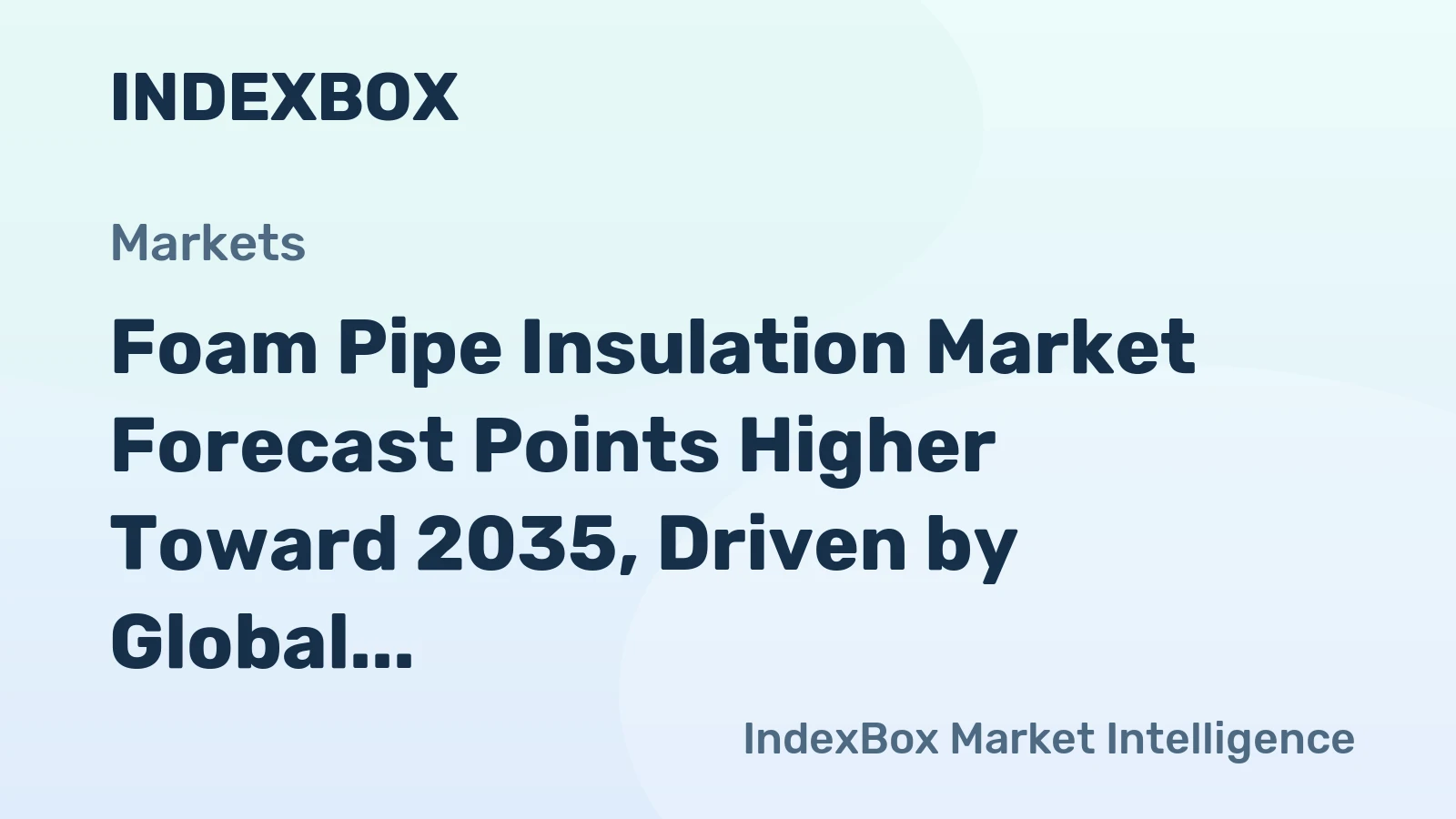 Foam Pipe Insulation Market Forecast Points Higher Toward 2035, Driven by Global Energy Efficiency Mandates