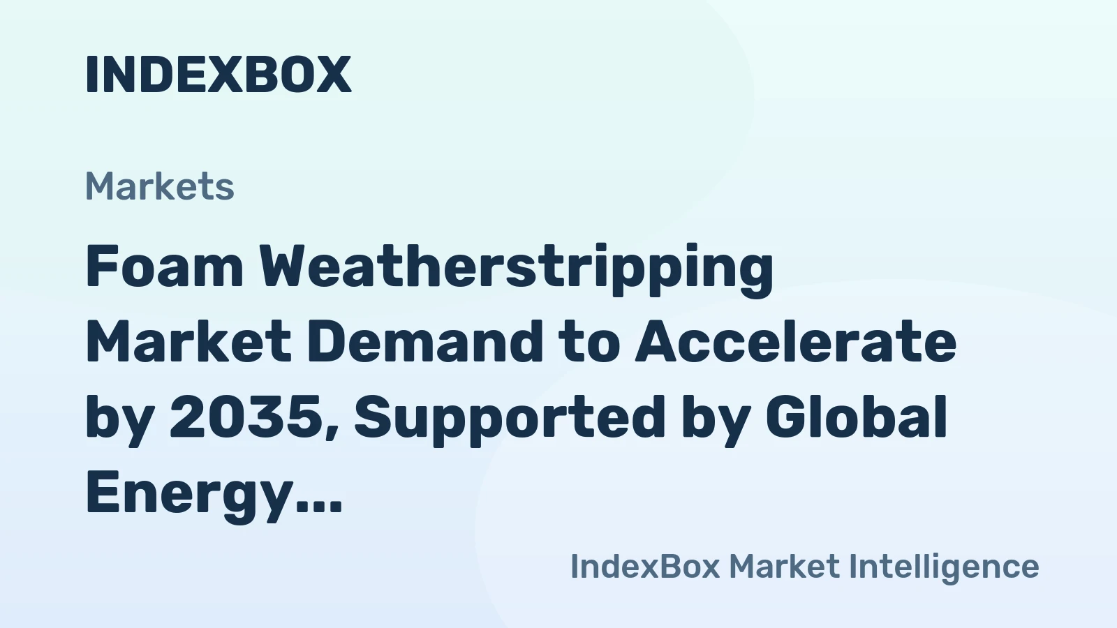 Foam Weatherstripping Market Demand to Accelerate by 2035, Supported by Global Energy Efficiency Mandates