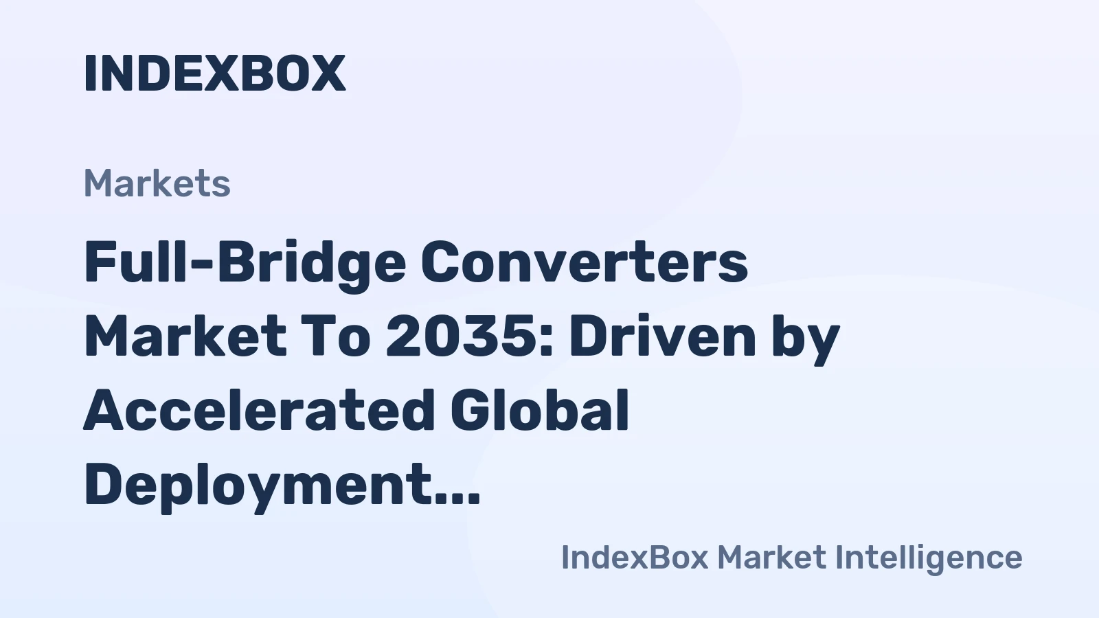 Full-Bridge Converters Market to 2035: Driven by Accelerated Global Deployment of EV Charging Infrastructure