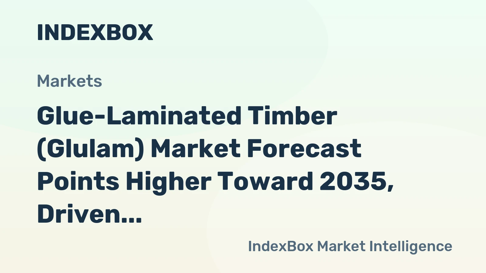Glue-Laminated Timber (Glulam) Market Forecast Points Higher Toward 2035, Driven by Green Building Codes