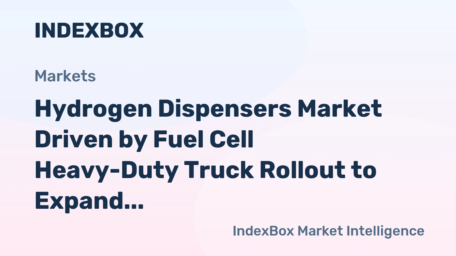 Hydrogen Dispensers Market Driven by Fuel Cell Heavy-Duty Truck Rollout to Expand Through 2035