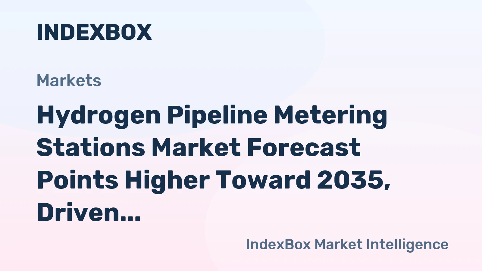 Hydrogen Pipeline Metering Stations Market Forecast Points Higher Toward 2035, Driven by Infrastructure Build-Out