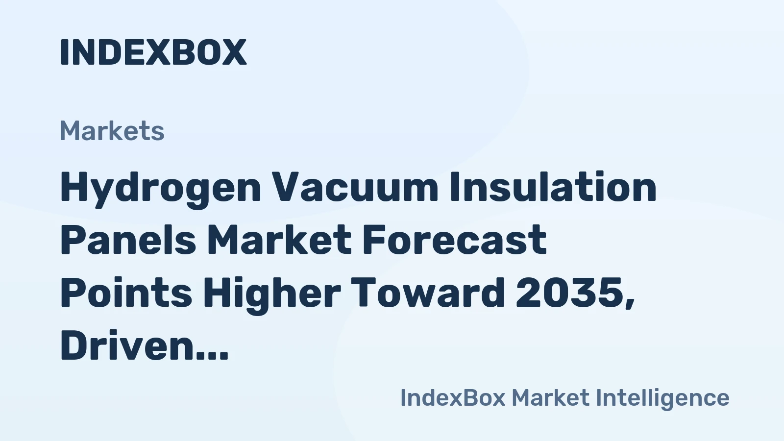 Hydrogen Vacuum Insulation Panels Market Forecast Points Higher Toward 2035, Driven by Liquid Hydrogen Infrastructure