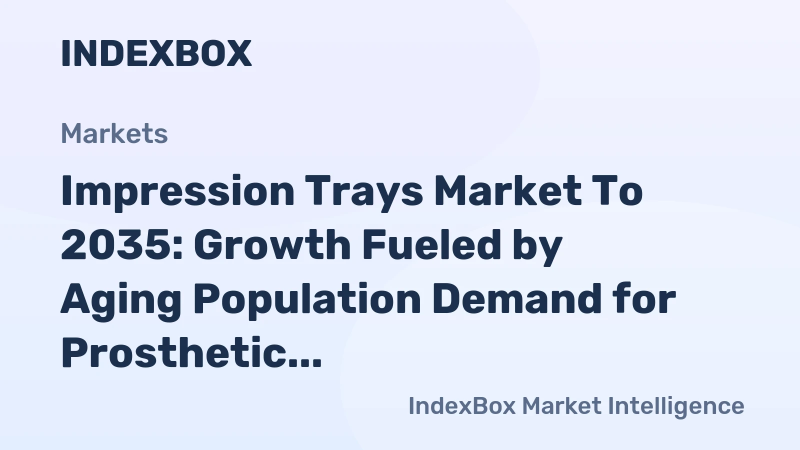 Impression Trays Market to 2035: Growth Fueled by Aging Population Demand for Prosthetic Dental Procedures