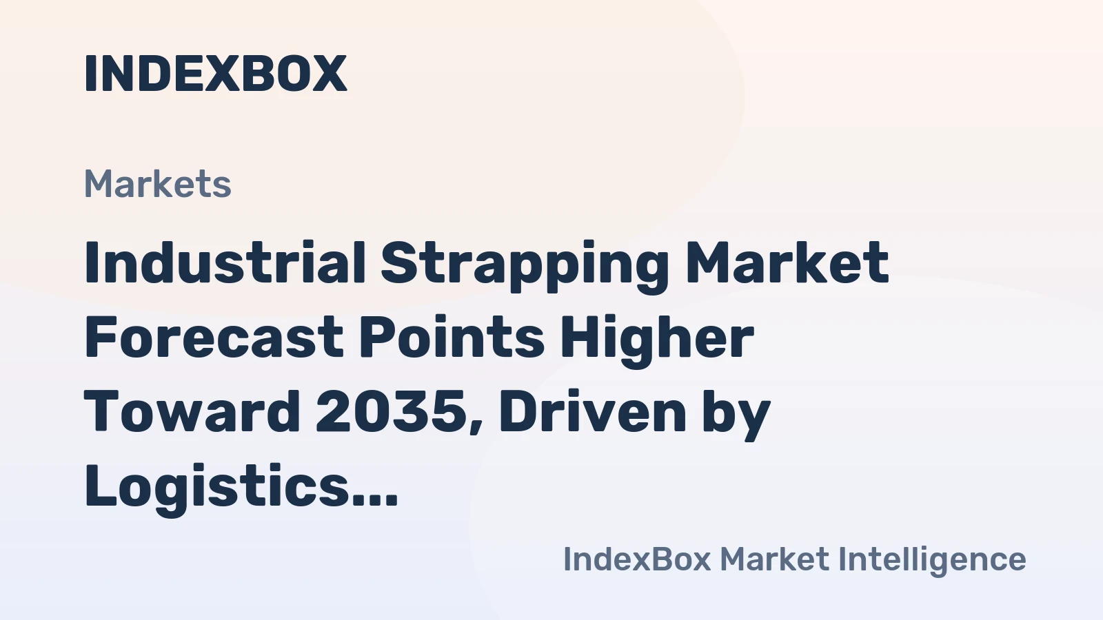 Industrial Strapping Market Forecast Points Higher Toward 2035, Driven by Logistics Modernization