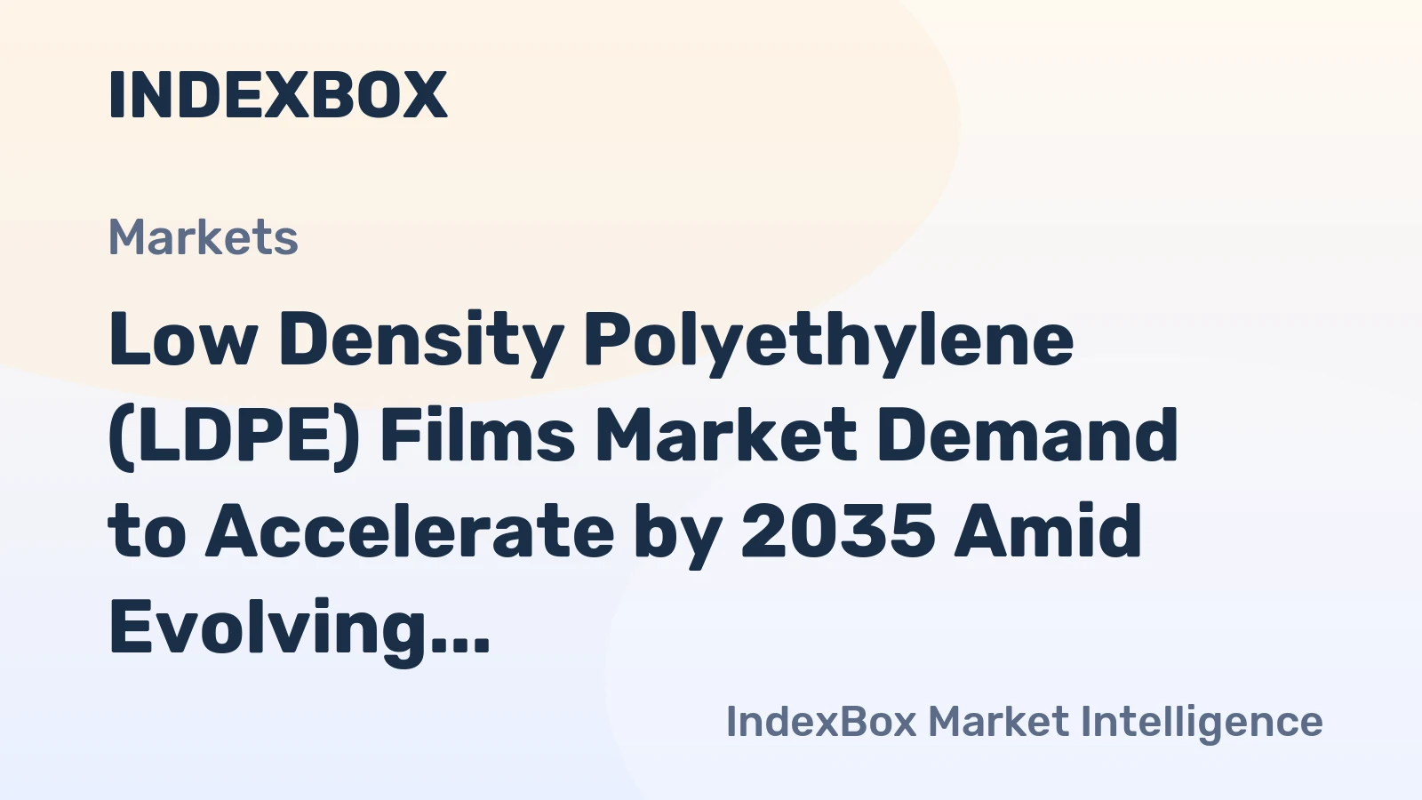 Low Density Polyethylene (LDPE) Films Market Demand to Accelerate by 2035 Amid Evolving Packaging Needs