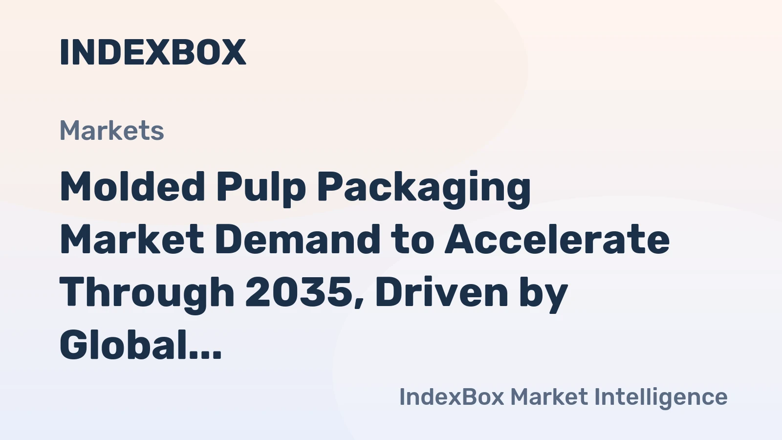 Molded Pulp Packaging Market Demand to Accelerate Through 2035, Driven by Global Plastic Bans