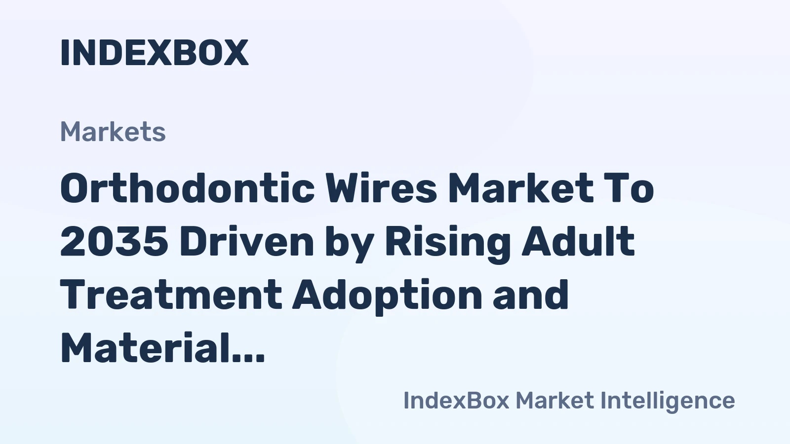 Orthodontic Wires Market to 2035 Driven by Rising Adult Treatment Adoption and Material Innovations
