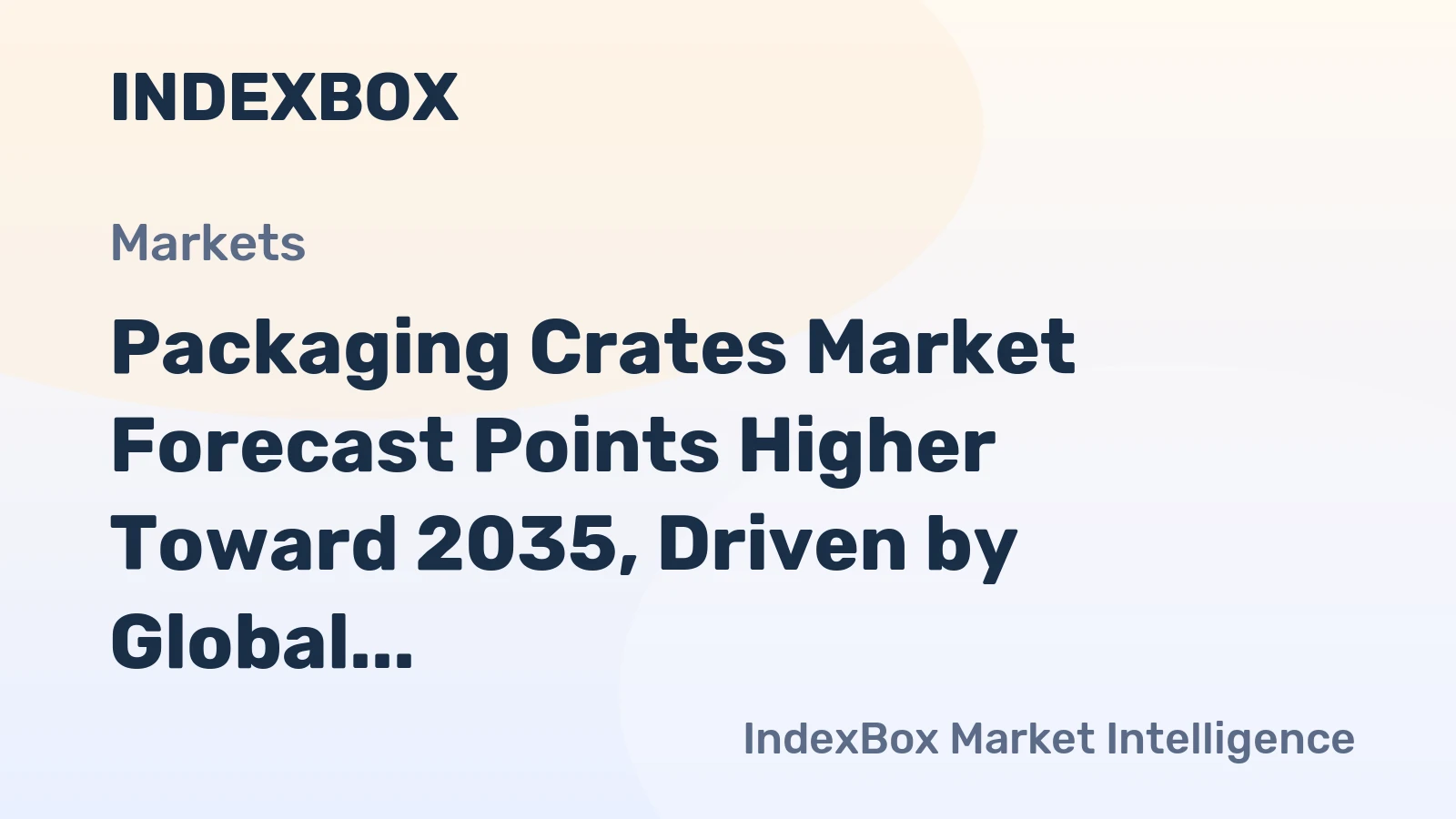 Packaging Crates Market Forecast Points Higher Toward 2035, Driven by Global Supply Chain Modernization
