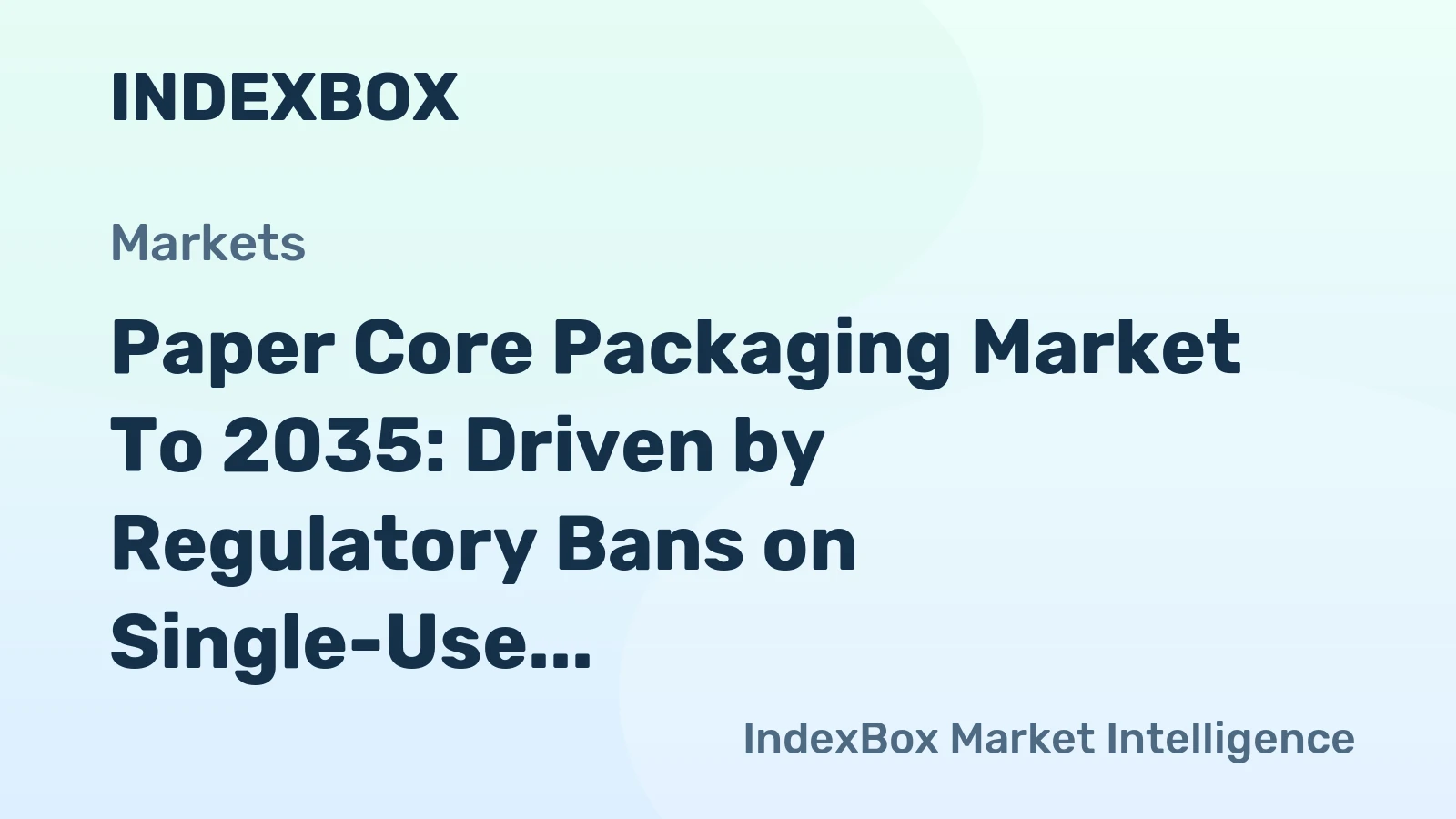 Paper Core Packaging Market to 2035: Driven by Regulatory Bans on Single-Use Plastics in Film and Label Applications