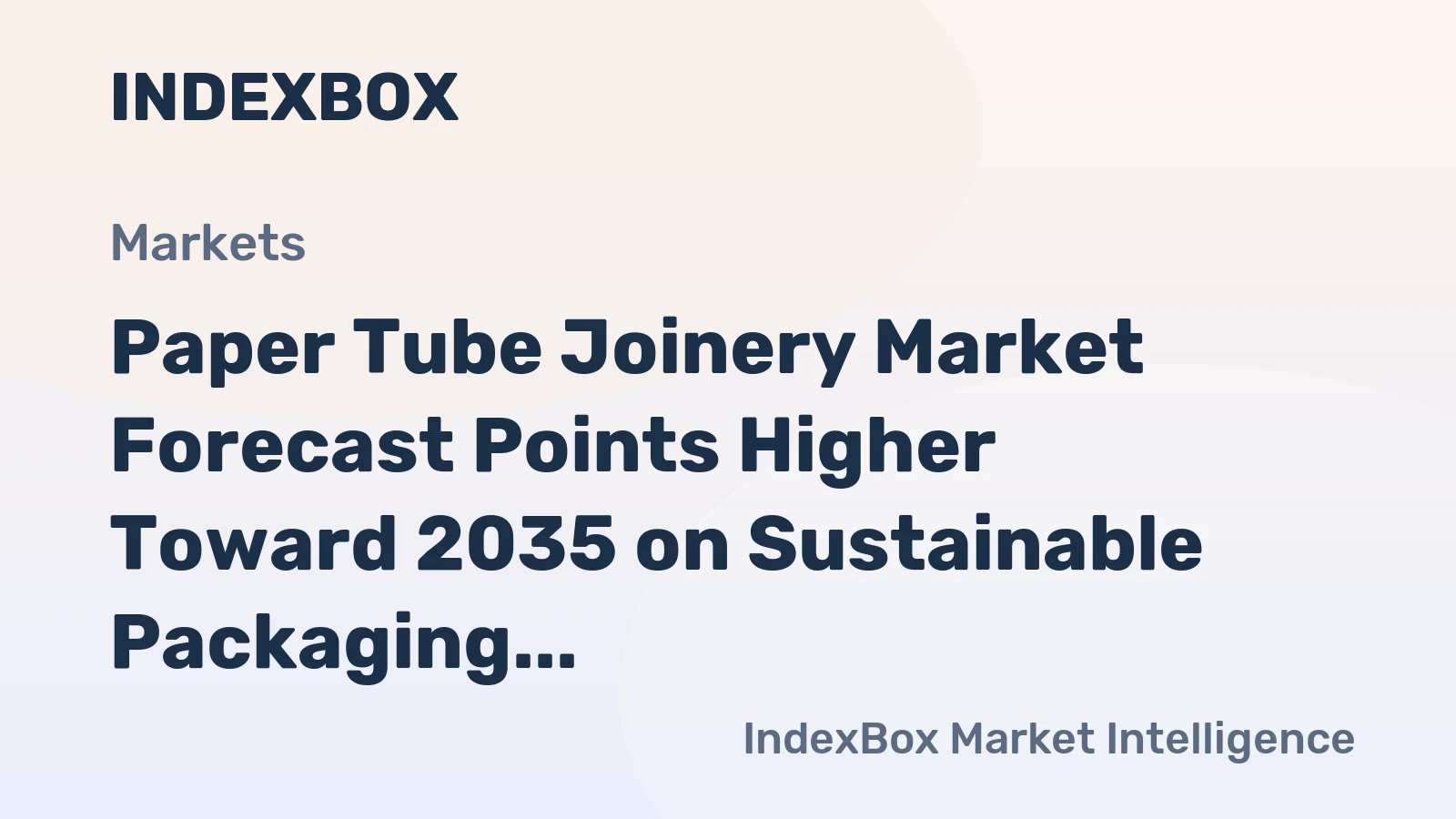 Paper Tube Joinery Market Forecast Points Higher Toward 2035 on Sustainable Packaging Demand