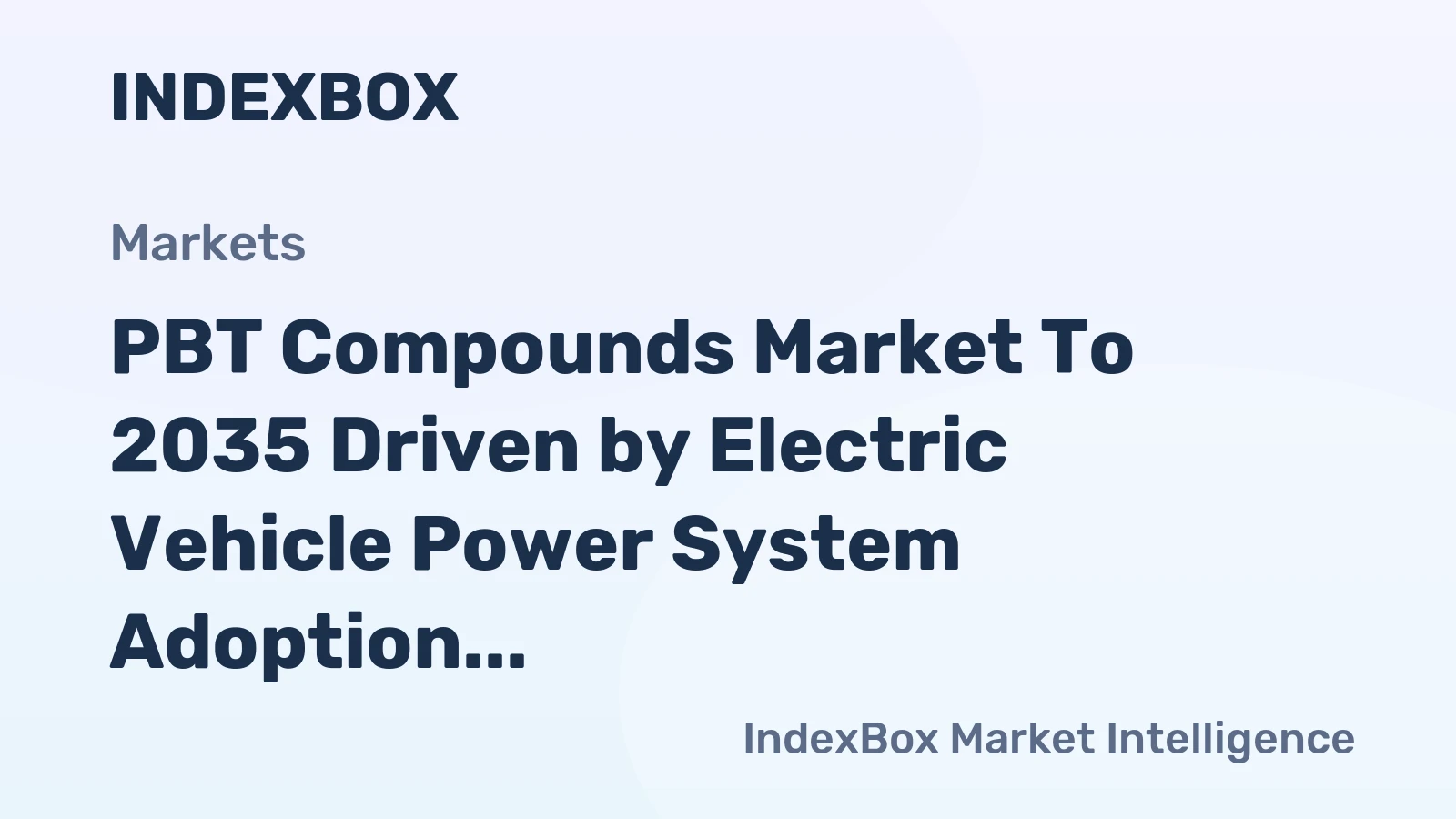 PBT Compounds Market to 2035 Driven by Electric Vehicle Power System Adoption