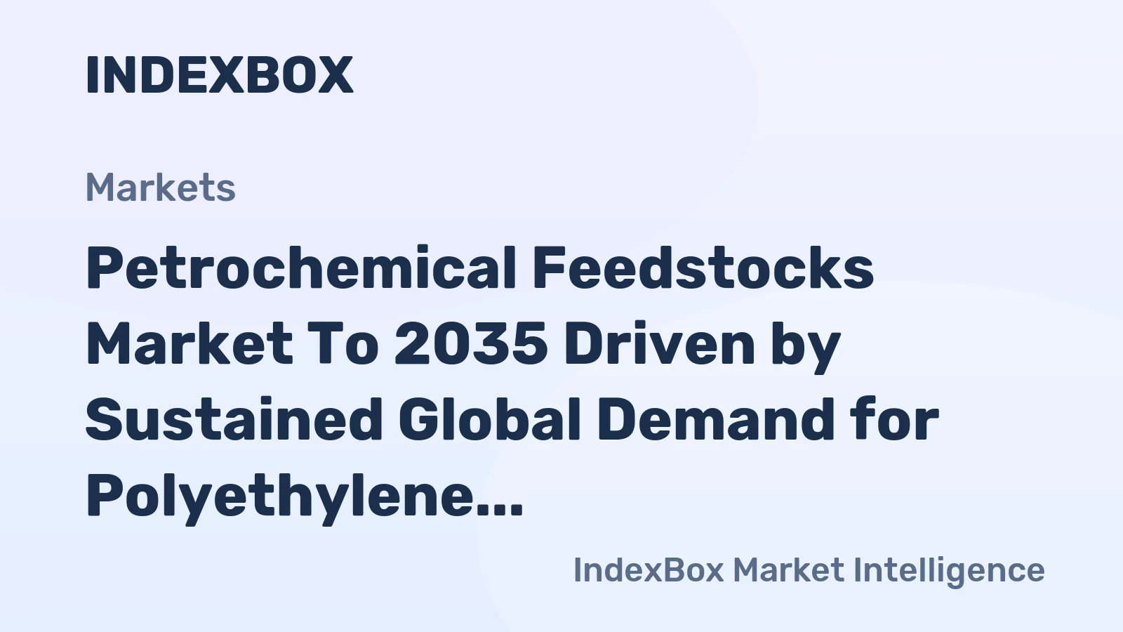 Petrochemical Feedstocks Market to 2035 Driven by Sustained Global Demand for Polyethylene and Polypropylene Packaging