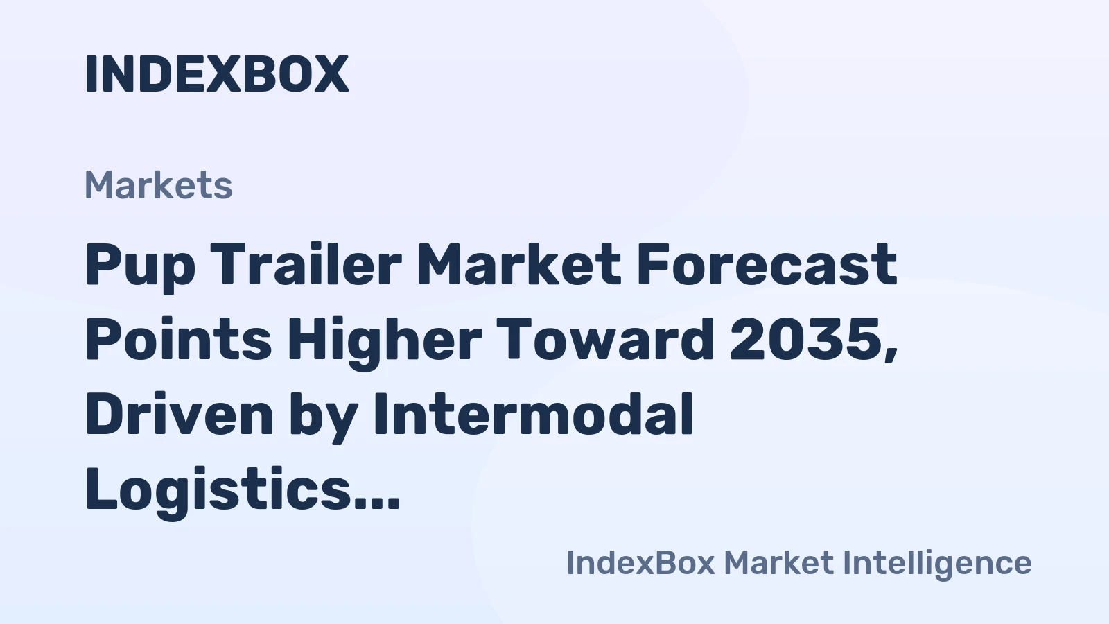 Pup Trailer Market Forecast Points Higher Toward 2035, Driven by Intermodal Logistics Expansion