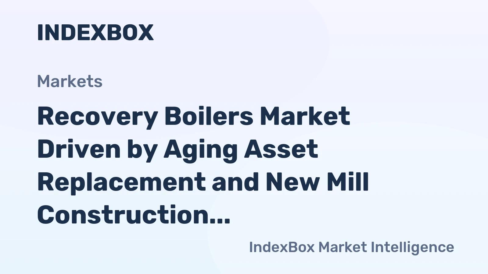 Recovery Boilers Market Driven by Aging Asset Replacement and New Mill Construction to 2035