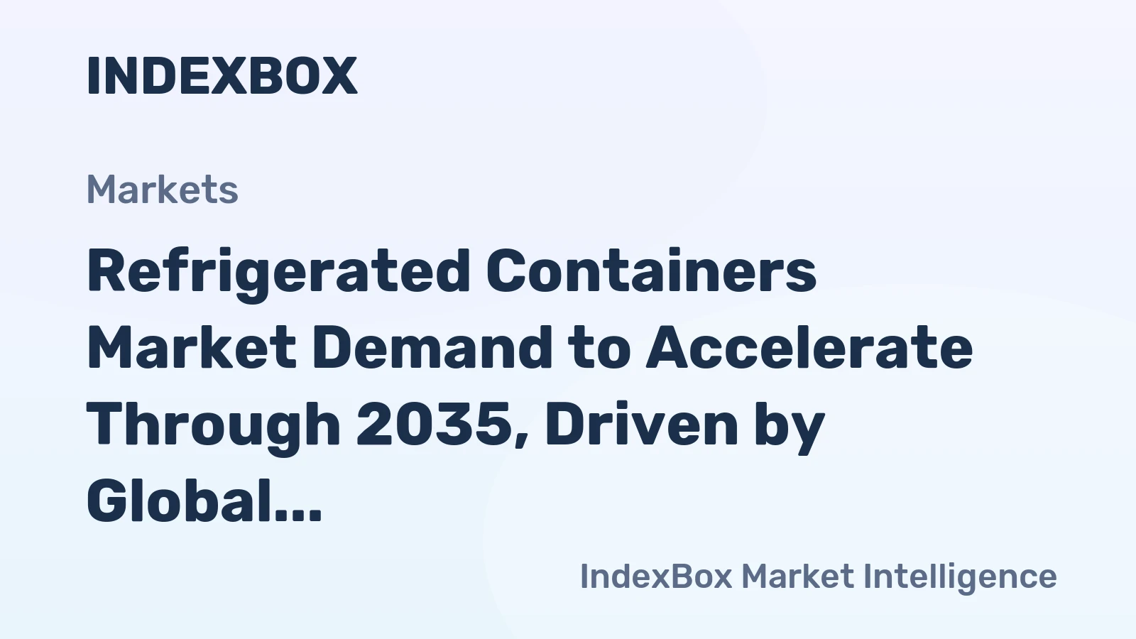 Refrigerated Containers Market Demand to Accelerate Through 2035, Driven by Global Cold Chain Expansion