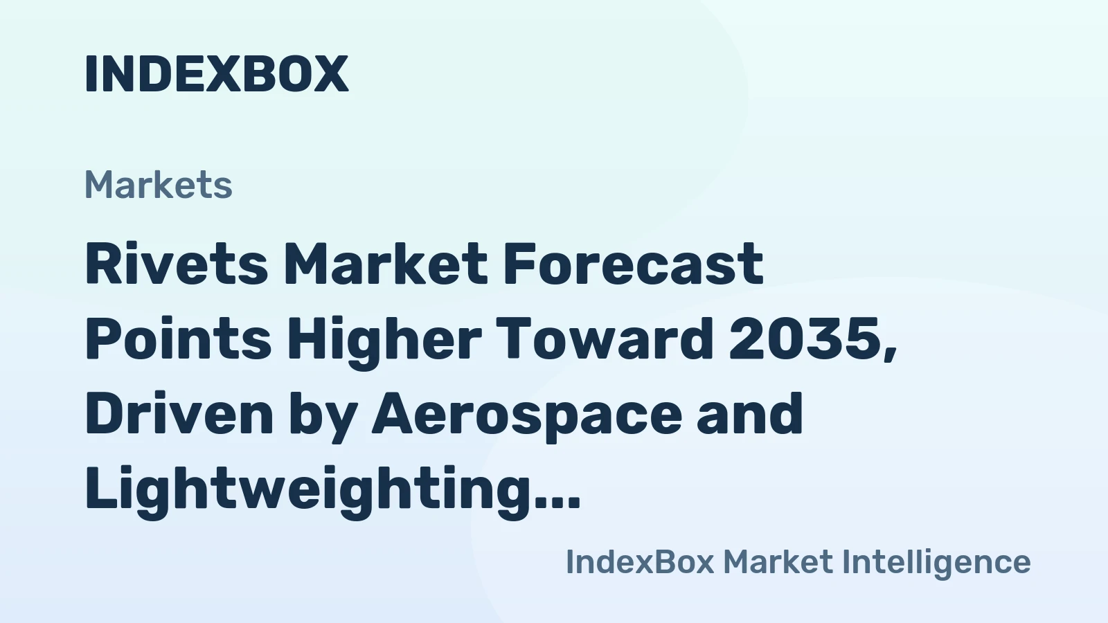 Rivets Market Forecast Points Higher Toward 2035, Driven by Aerospace and Lightweighting Trends