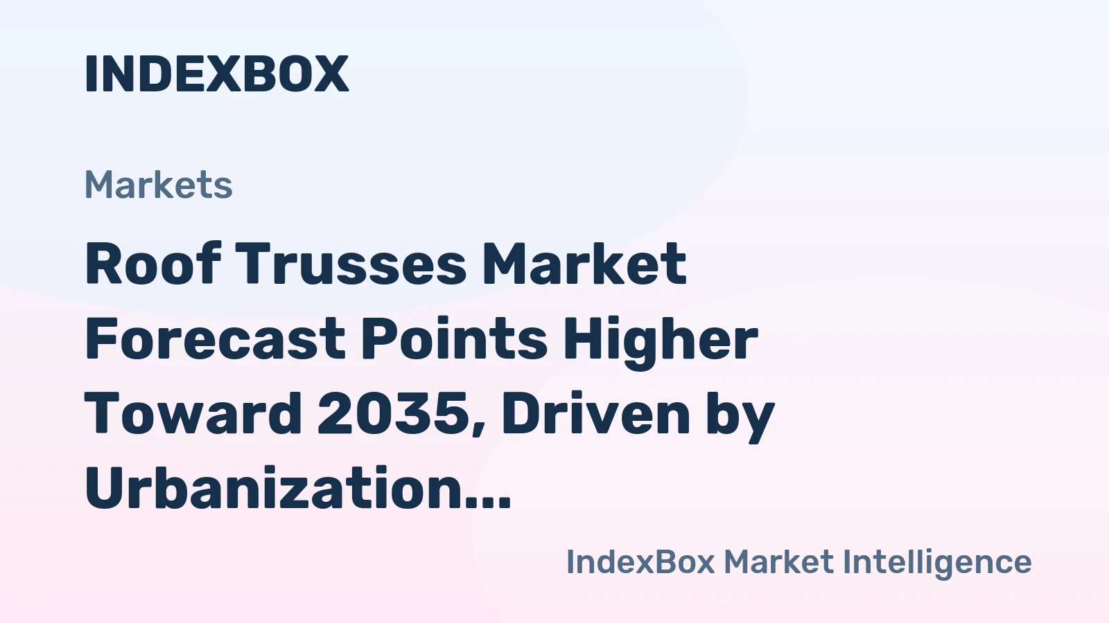 Roof Trusses Market Forecast Points Higher Toward 2035, Driven by Urbanization and Construction Efficiency Demands