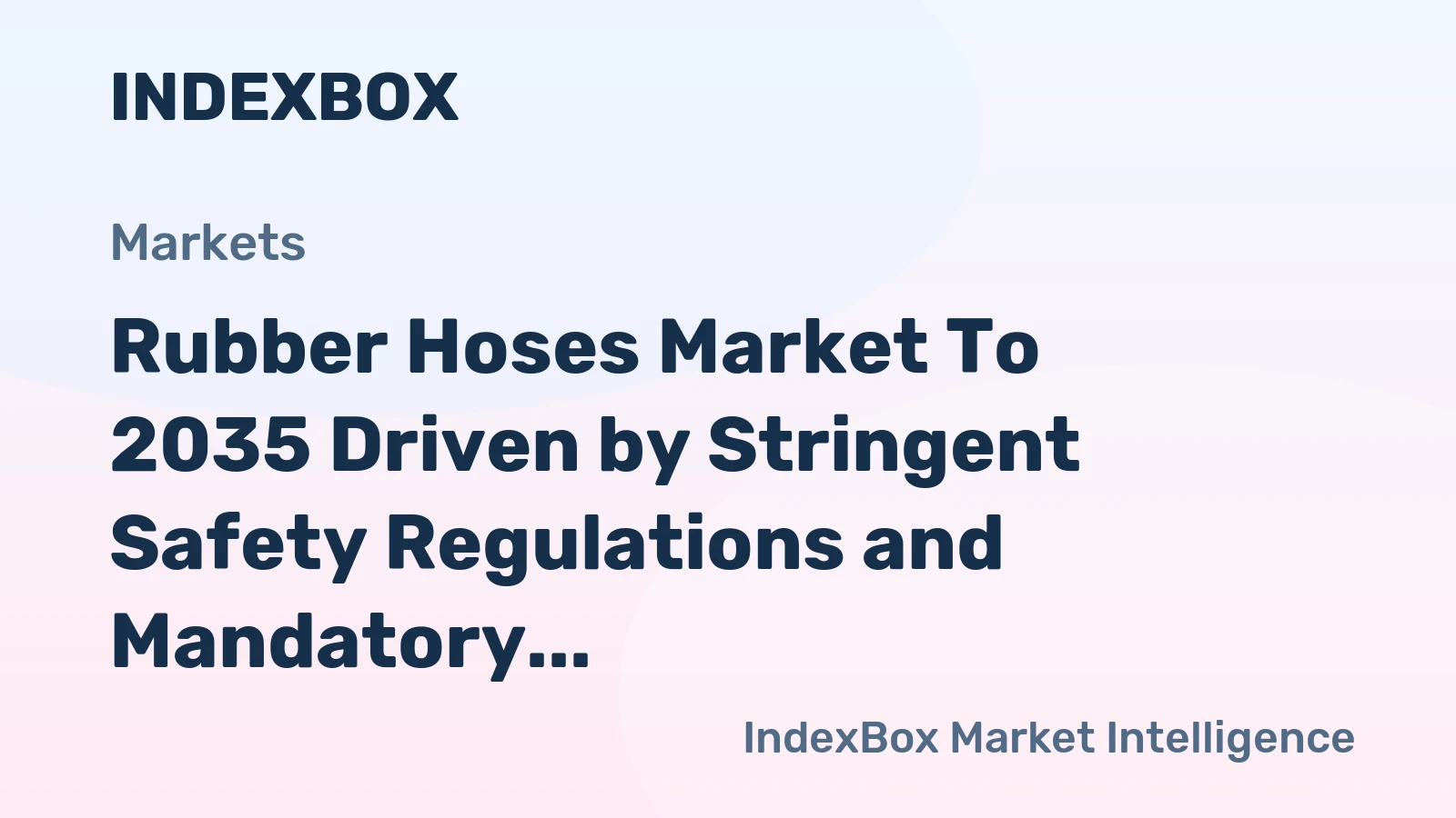 Rubber Hoses Market to 2035 Driven by Stringent Safety Regulations and Mandatory Replacement Cycles