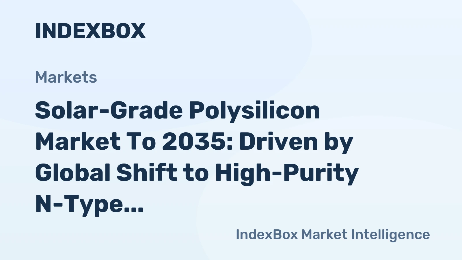 Solar-Grade Polysilicon Market to 2035: Driven by Global Shift to High-Purity N-Type Topcon and HJT Solar Cells