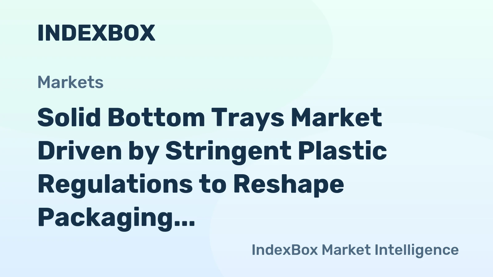 Solid Bottom Trays Market Driven by Stringent Plastic Regulations to Reshape Packaging Through 2035
