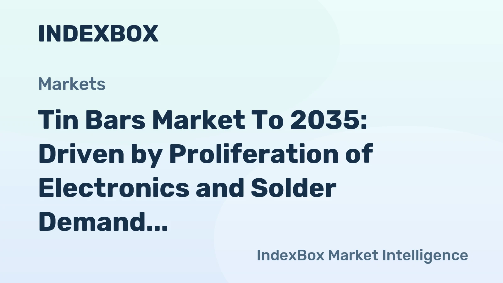 Tin Bars Market to 2035: Driven by Proliferation of Electronics and Solder Demand