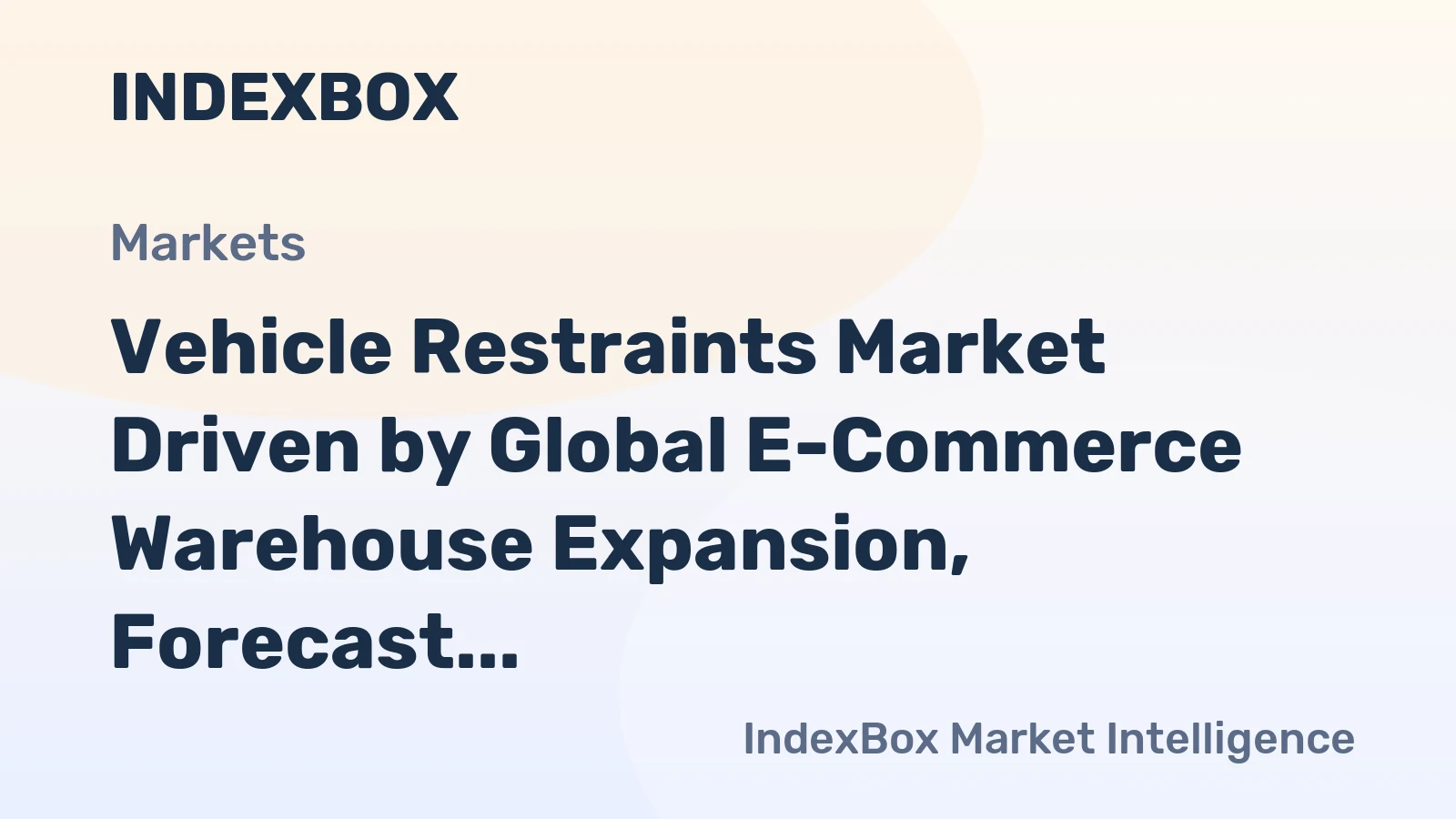 Vehicle Restraints Market Driven by Global E-Commerce Warehouse Expansion, Forecast to 2035