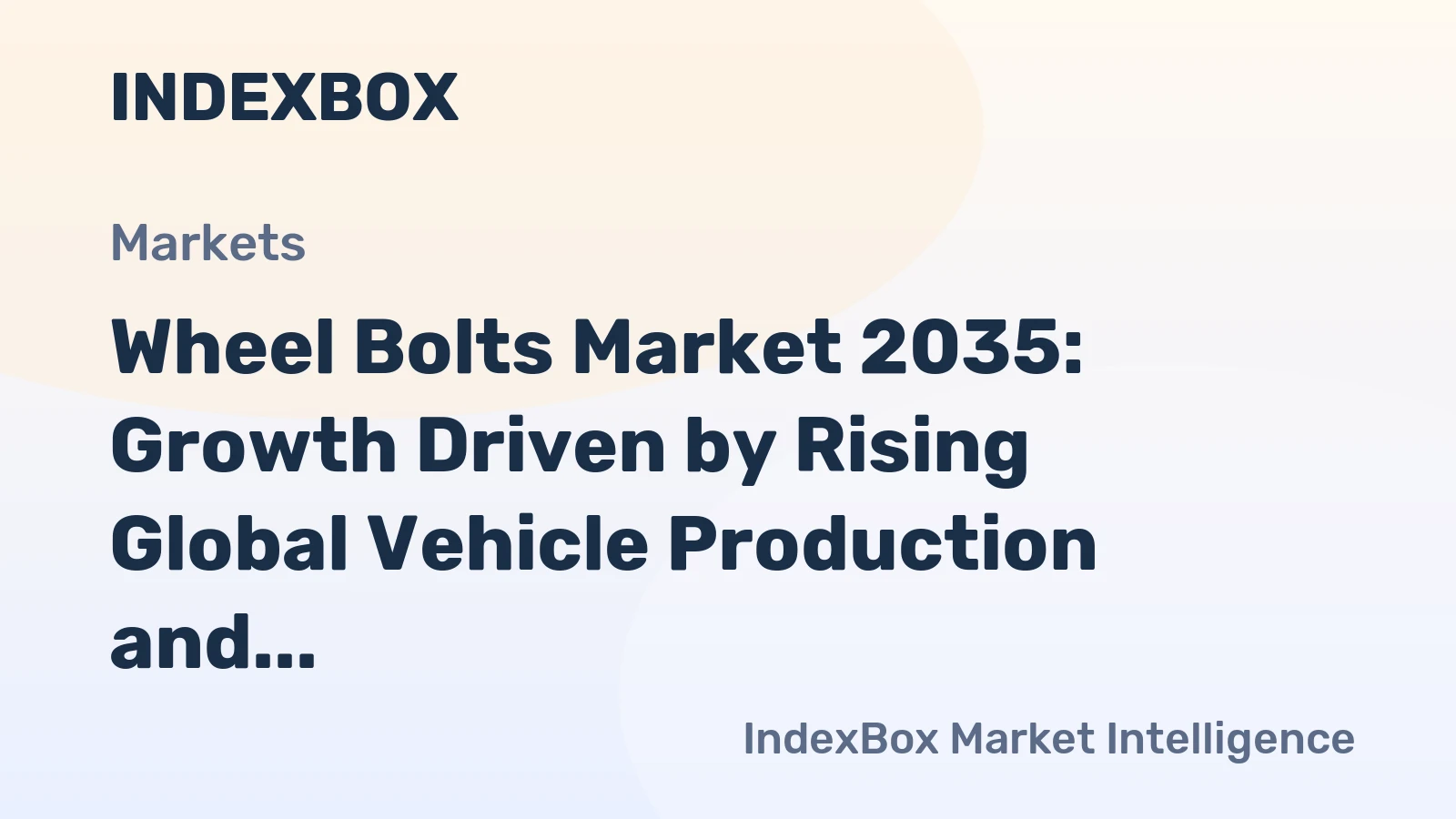 Wheel Bolts Market 2035: Growth Driven by Rising Global Vehicle Production and Fleet Expansion