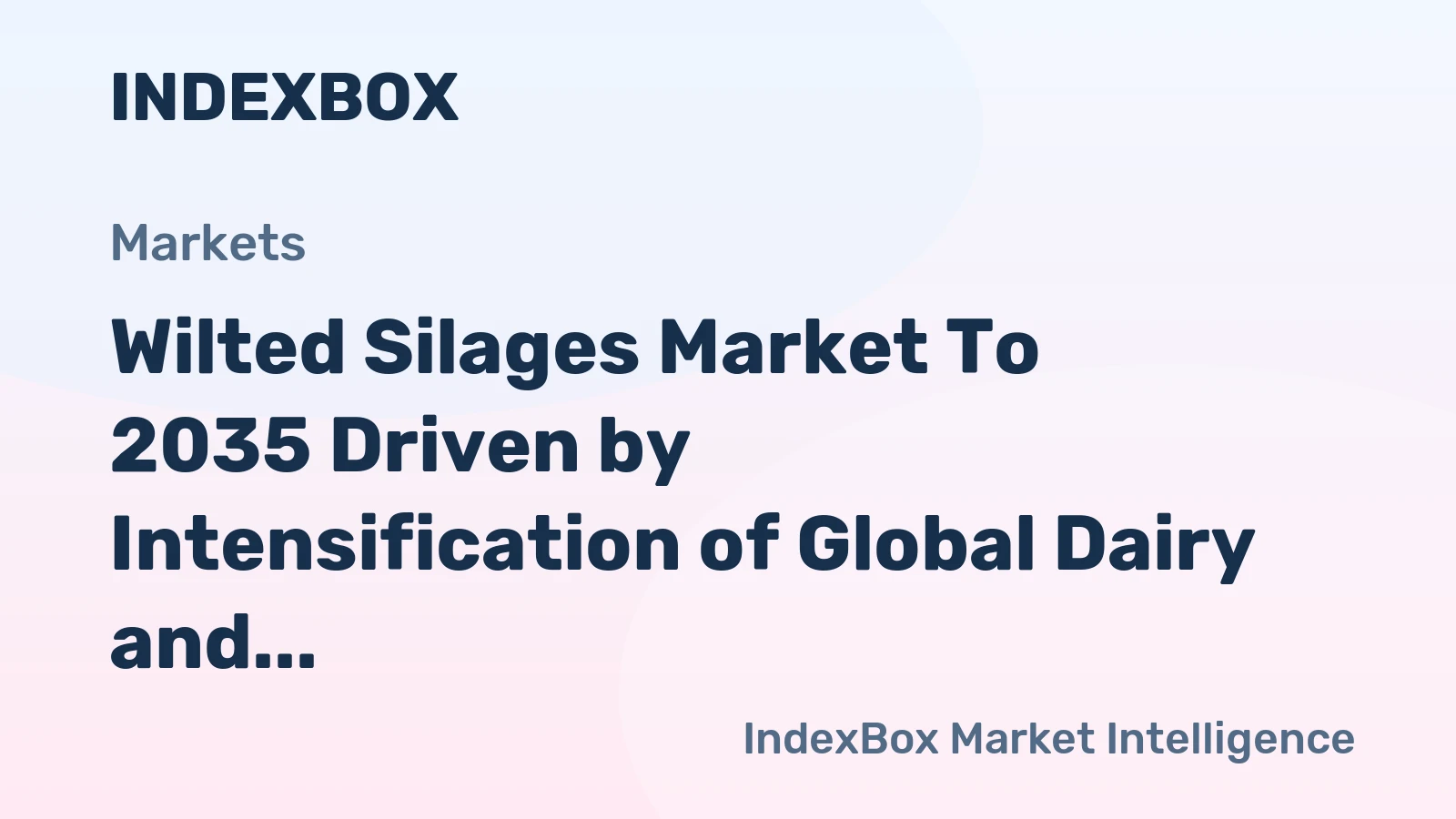 Wilted Silages Market to 2035 Driven by Intensification of Global Dairy and Beef Production Systems