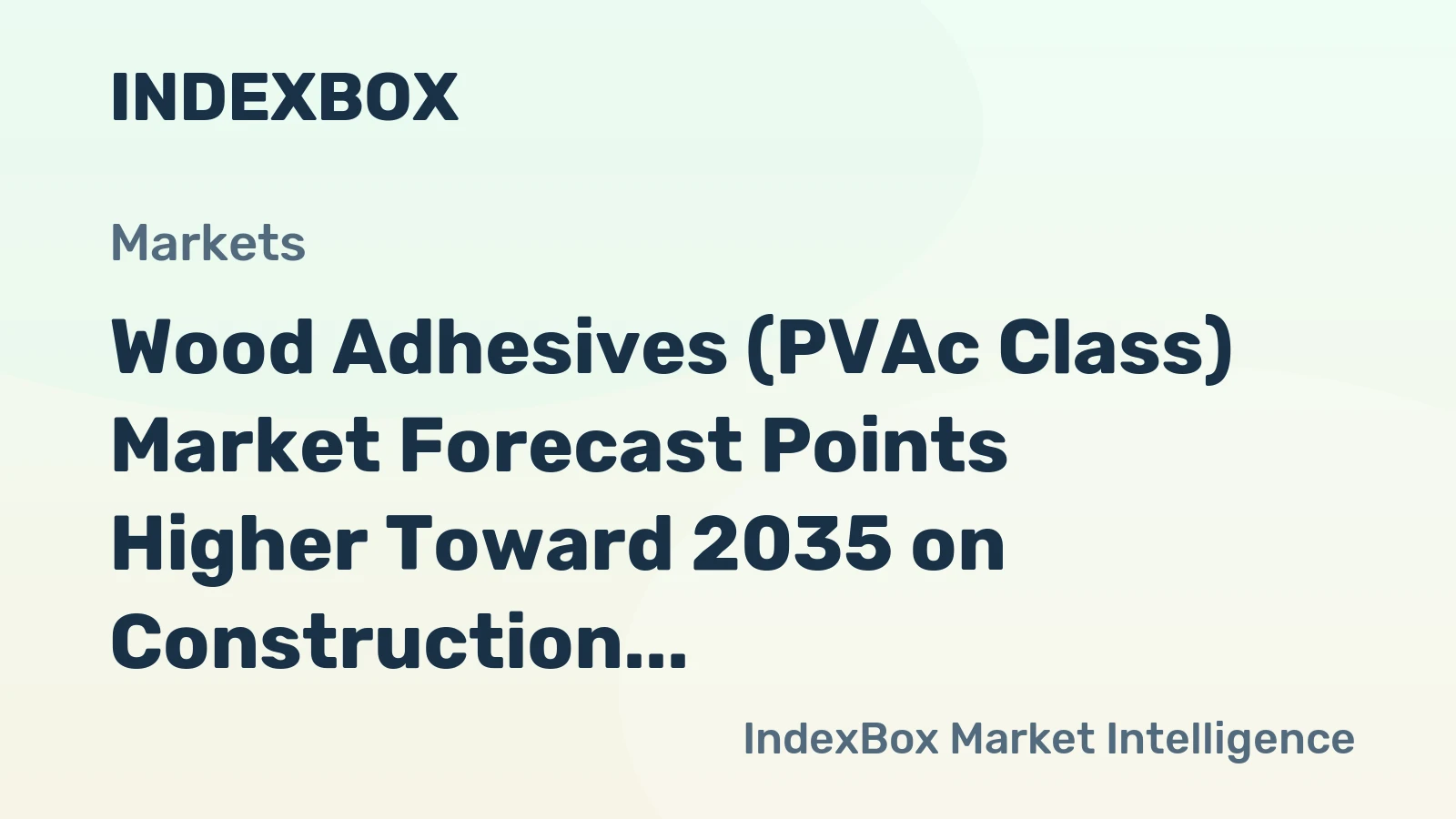 Wood Adhesives (PVAc Class) Market Forecast Points Higher Toward 2035 on Construction and Remodeling Demand