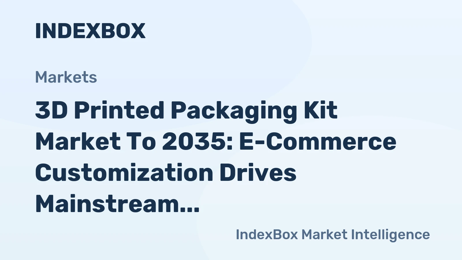 3D Printed Packaging Kit Market to 2035: E-Commerce Customization Drives Mainstream Shift