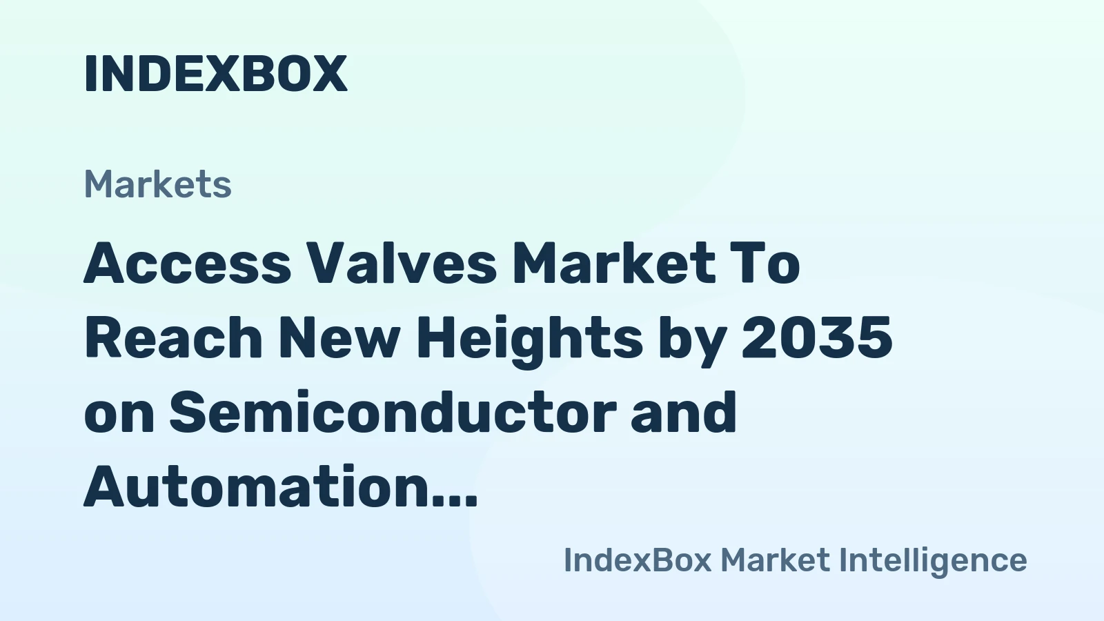 Access Valves Market to Reach New Heights by 2035 on Semiconductor and Automation Demand