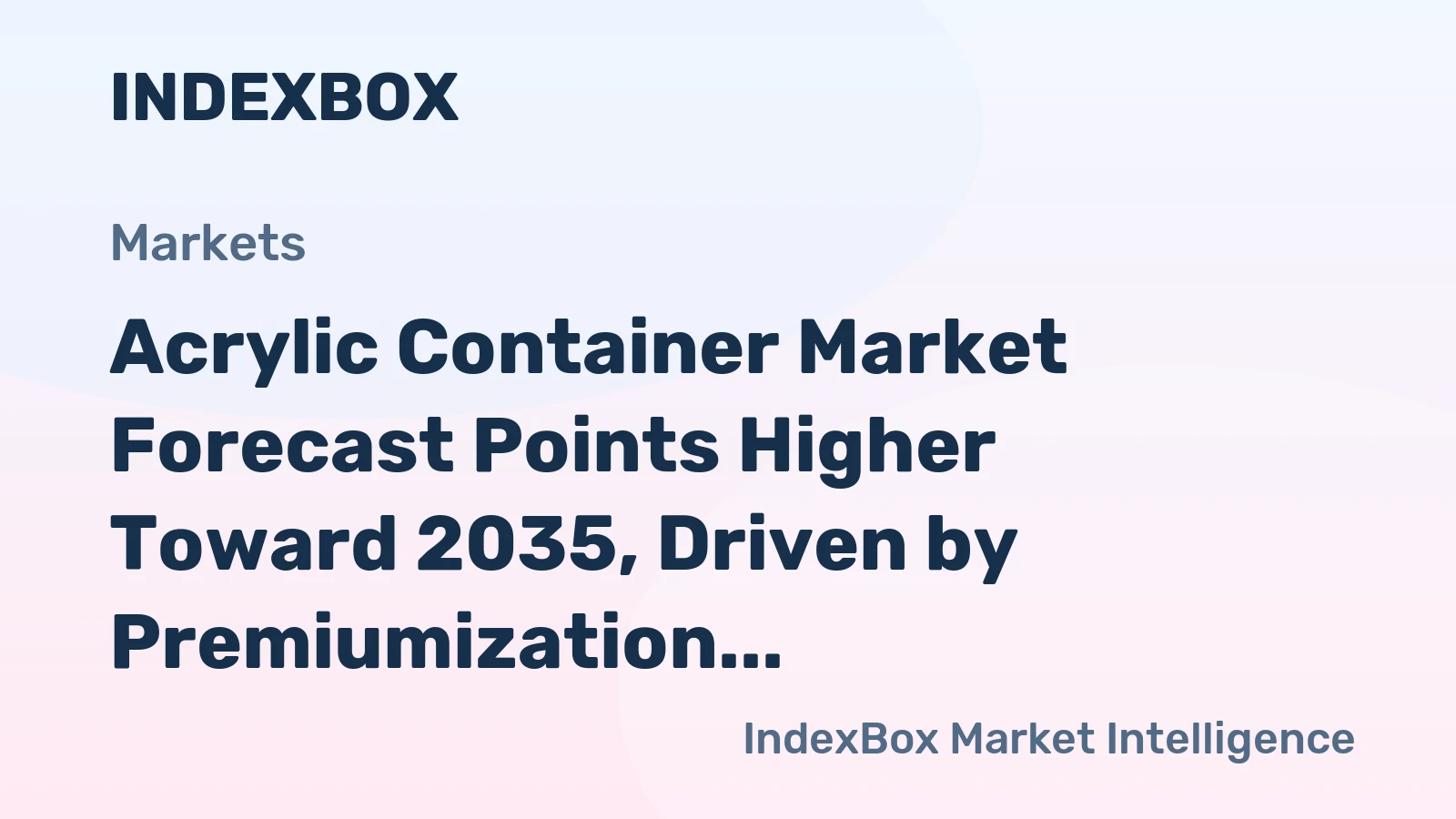 Acrylic Container Market Forecast Points Higher Toward 2035, Driven by Premiumization