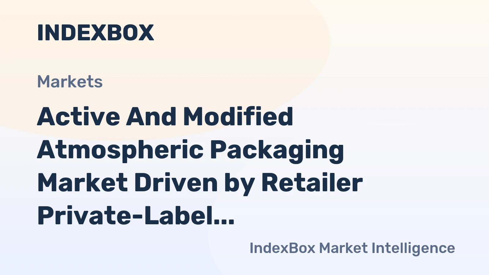 Active and Modified Atmospheric Packaging Market Driven by Retailer Private-Label Expansion to 2035
