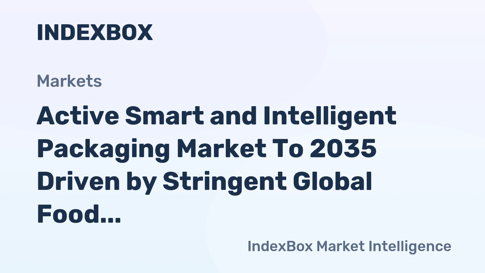 Active Smart and Intelligent Packaging Market to 2035 Driven by Stringent Global Food and Pharma Safety Regulations