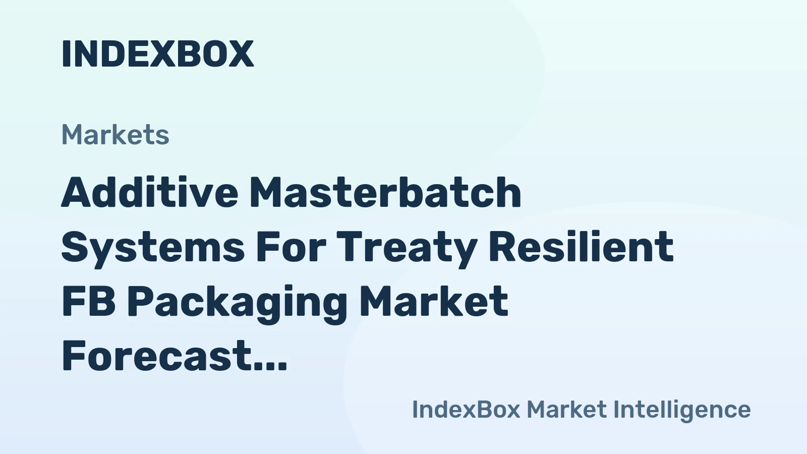 Additive Masterbatch Systems for Treaty Resilient FB Packaging Market Forecast Points Higher Toward 2035, Driven by Brand-Led Sustainability