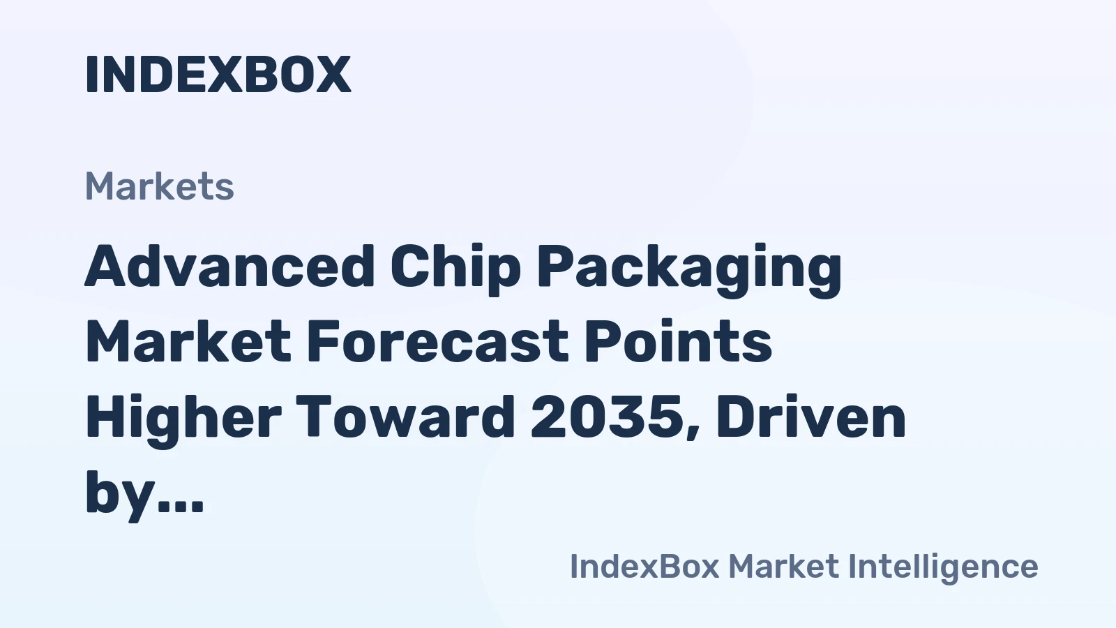 Advanced Chip Packaging Market Forecast Points Higher Toward 2035, Driven by Heterogeneous Integration Demand