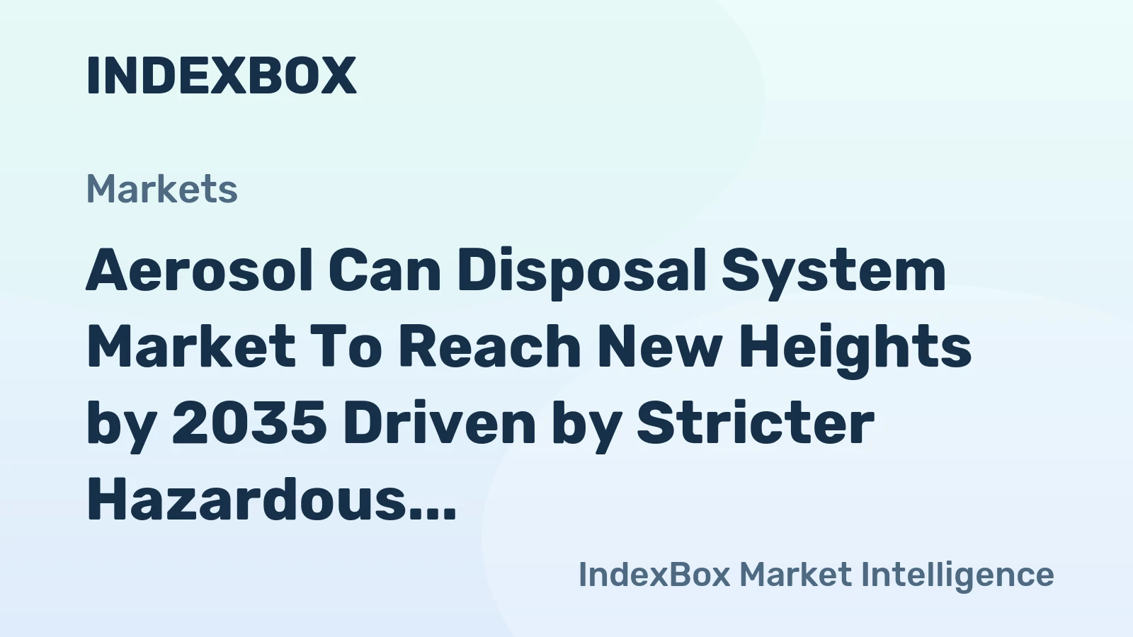 Aerosol Can Disposal System Market to Reach New Heights by 2035 Driven by Stricter Hazardous Waste Regulations